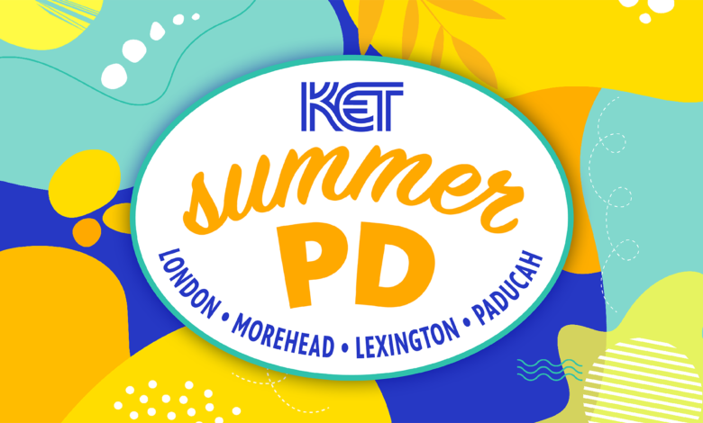 Join us for KET’s Summer PD 2024 – UNited Women of Influence Magazine